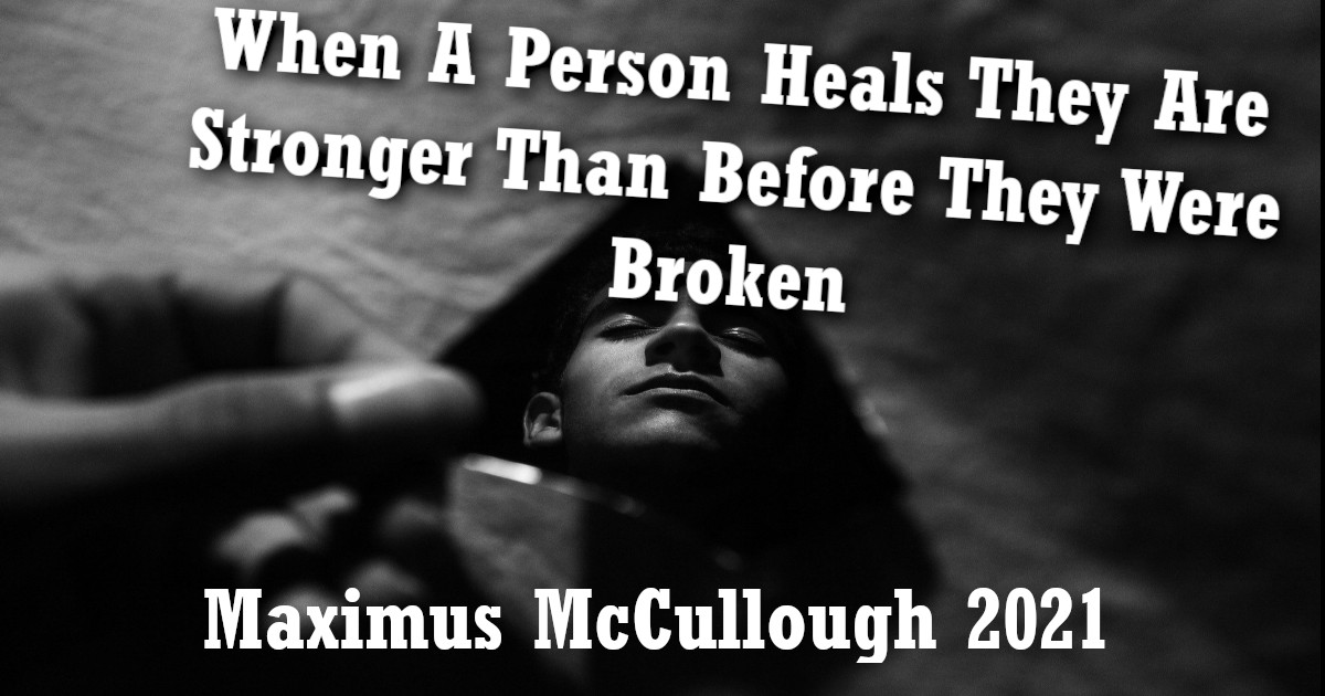 When A Person Heals They Are Stronger Than Before They Were Broken When A Person Heals They Are Stronger Than Before They Were Broken