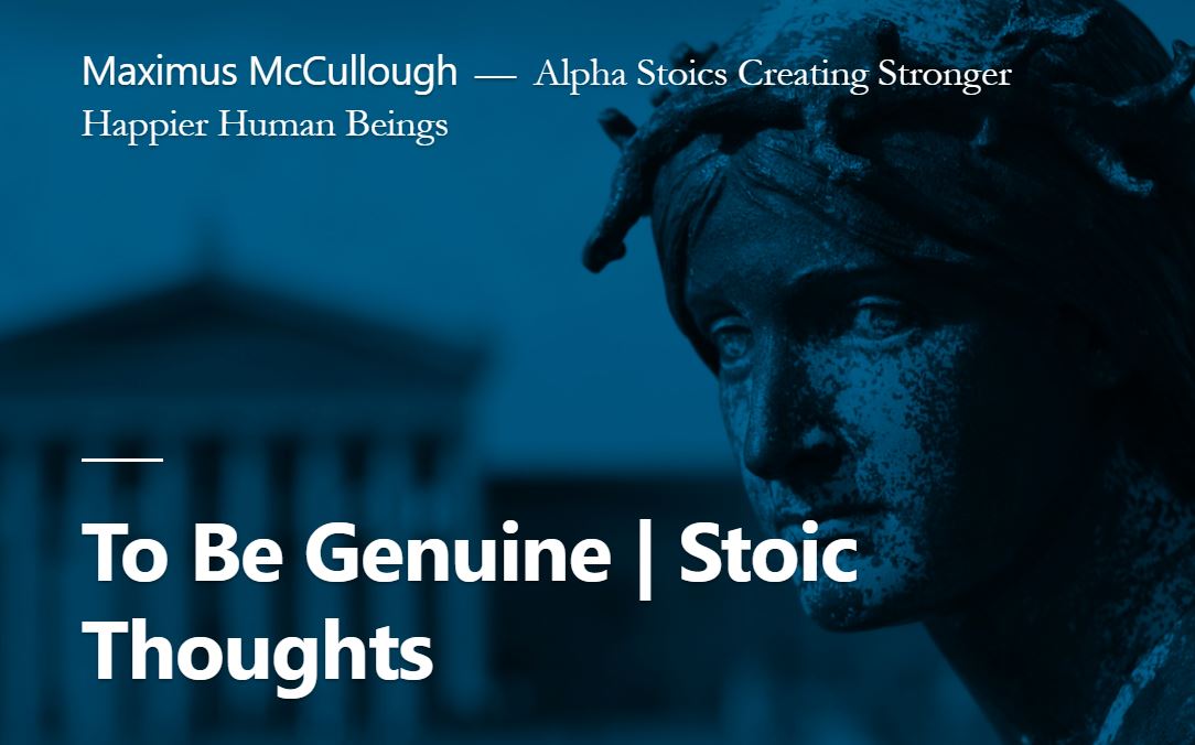 To Be Genuine | Stoic Thoughts - Maximus McCullough